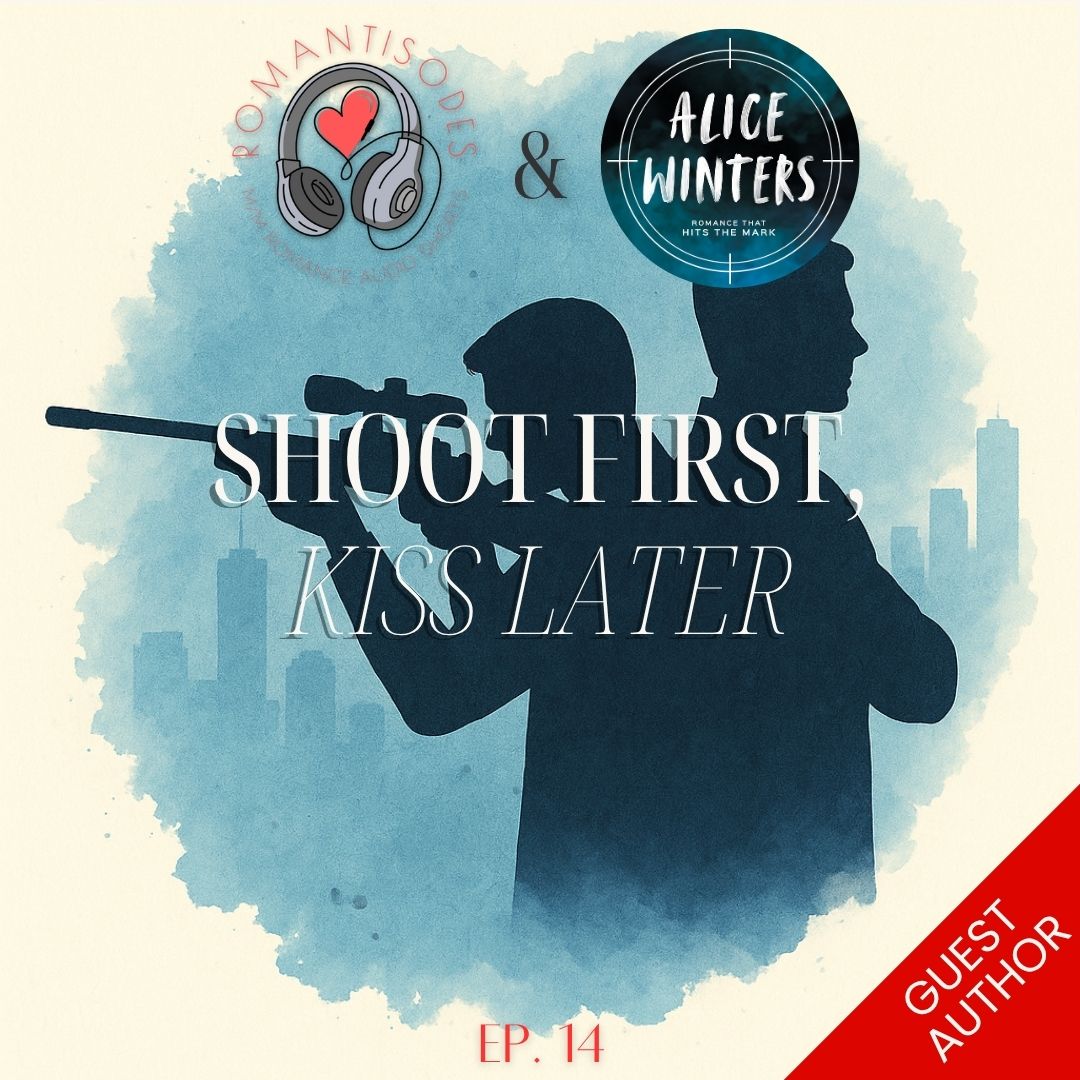 Romantisodes Ep. 014 "Shoot First, Kiss Later" – Romantisodes Audio